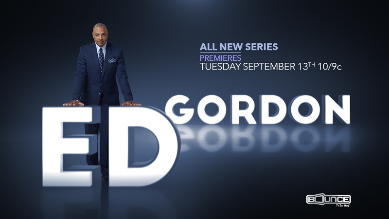 Ed Gordon: News Magazine Series Premieres on Bounce in September ...